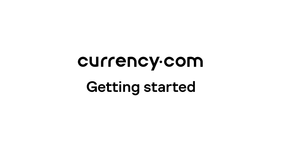 Getting started - Currency.com